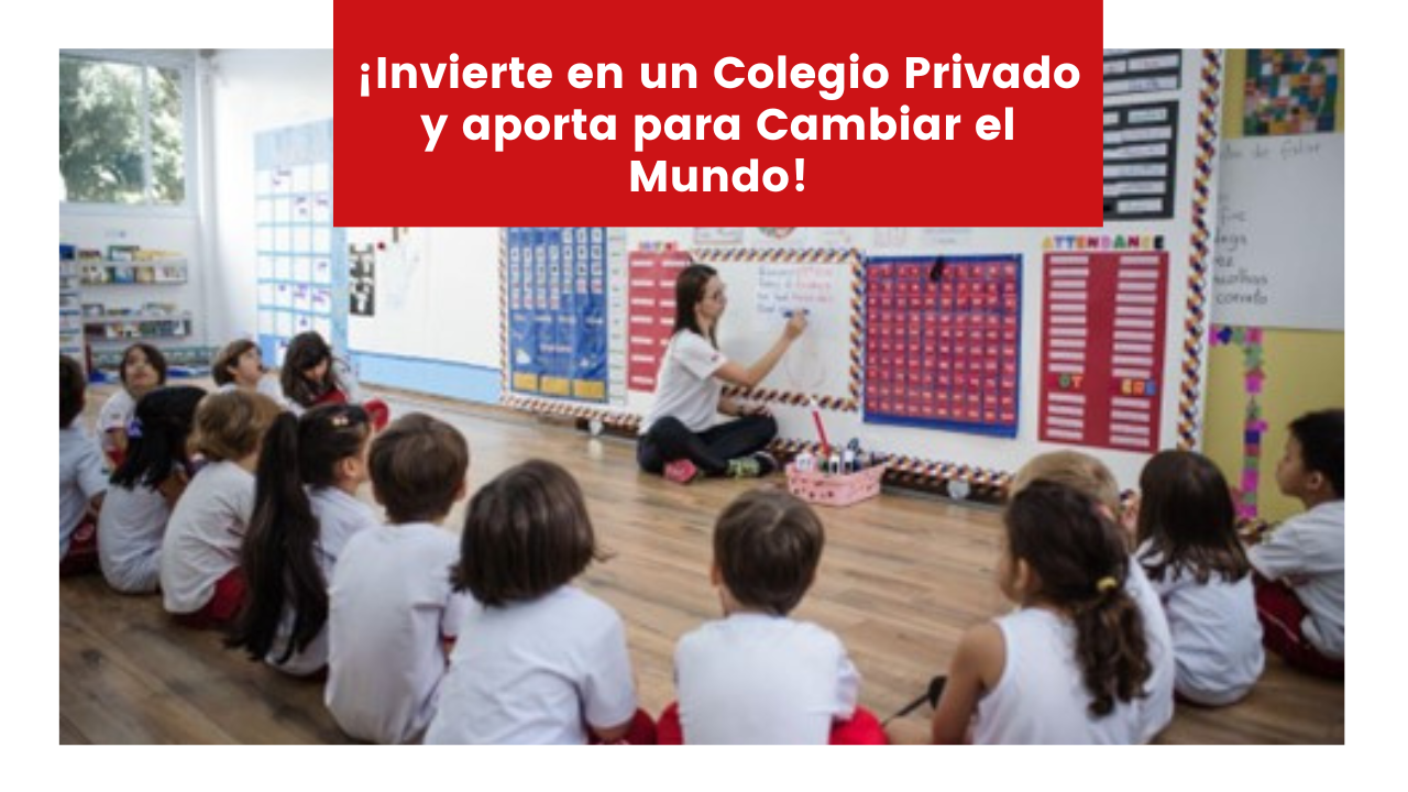¡Invierte en un Colegio Privado y aporta para Cambiar el Mundo! - Maple ...