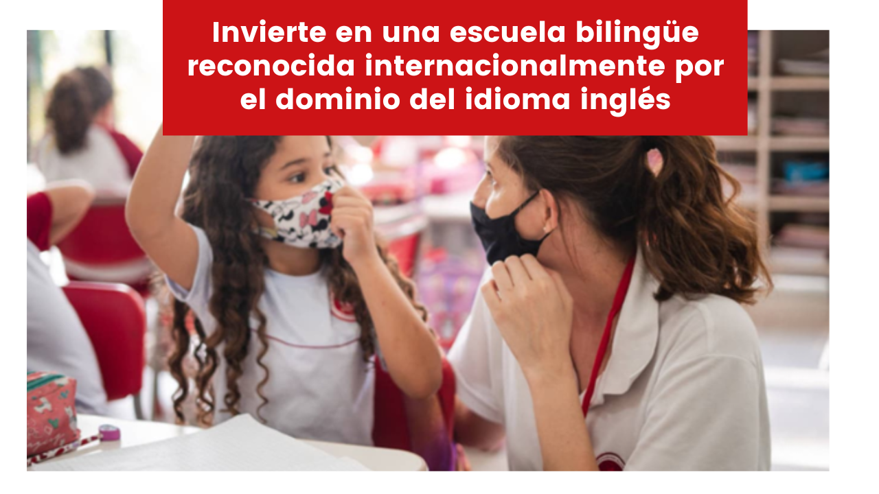 Invierte en una escuela bilingüe reconocida internacionalmente por el dominio del idioma inglés ...